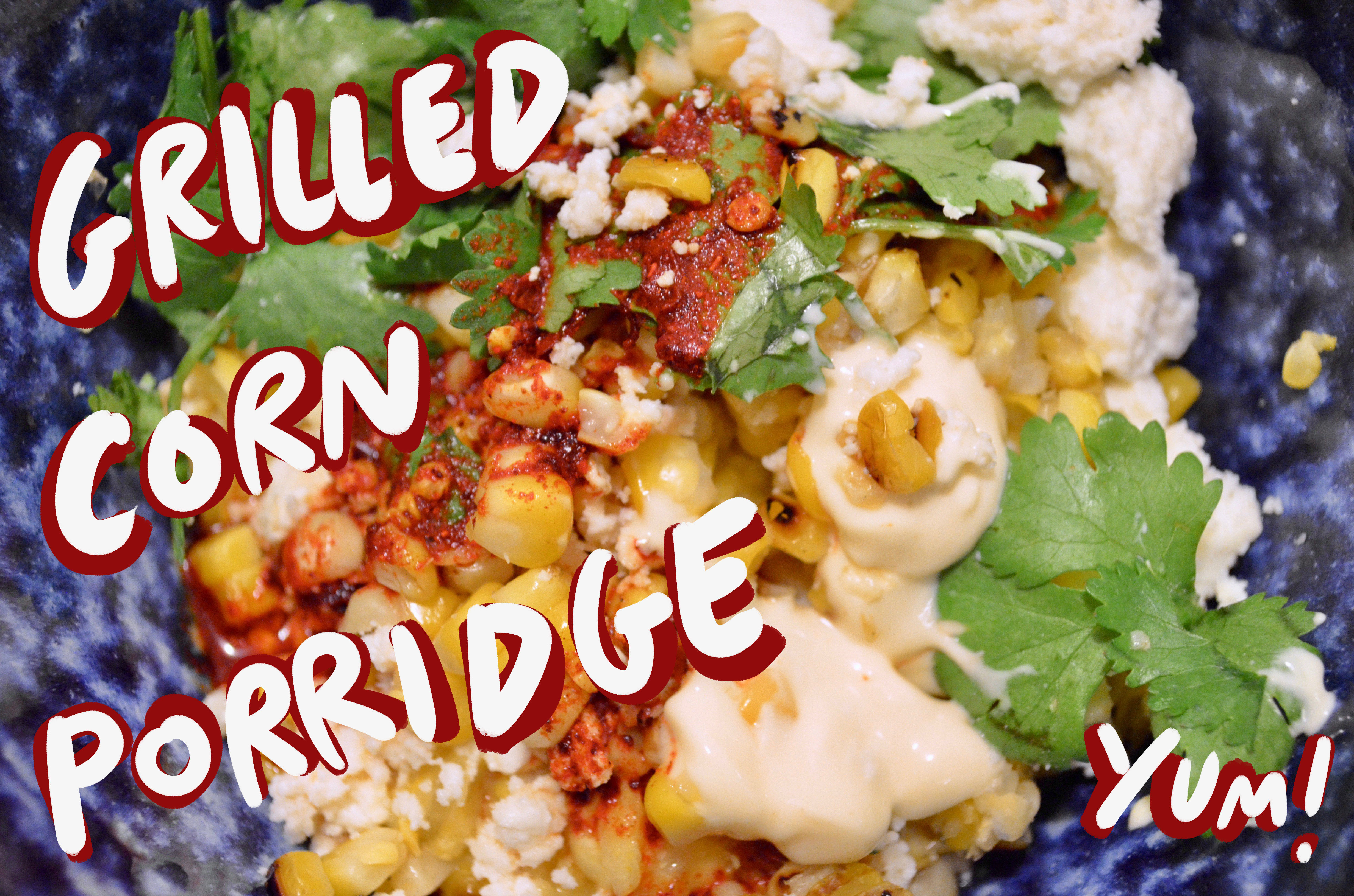 Summer Going Down in Flames: Grilled Corn Porridge Recipe – Porridge.blog